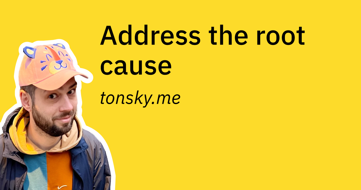 Address the root cause @ tonsky.me