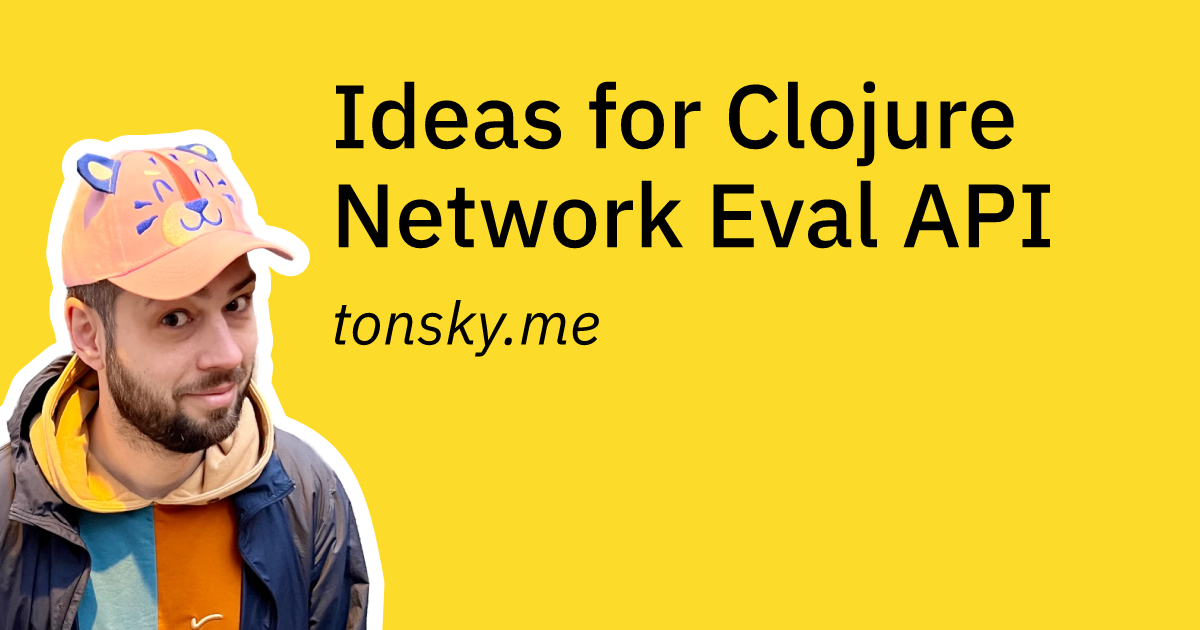 Ideas for Clojure Network Eval API @ tonsky.me