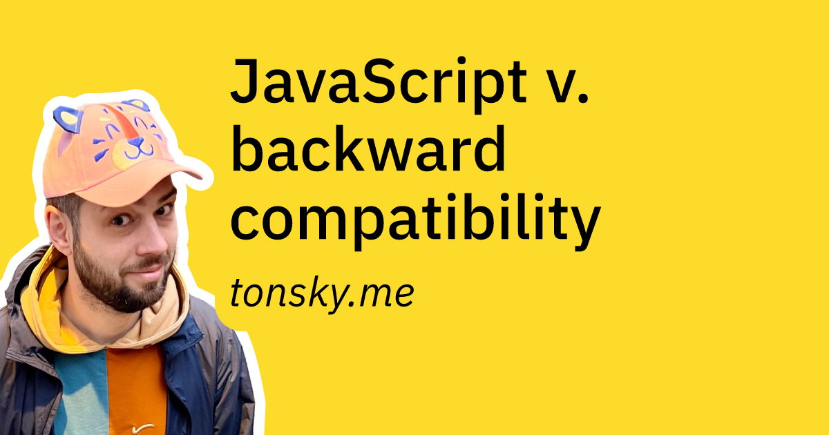 JavaScript v. backward compatibility @ tonsky.me