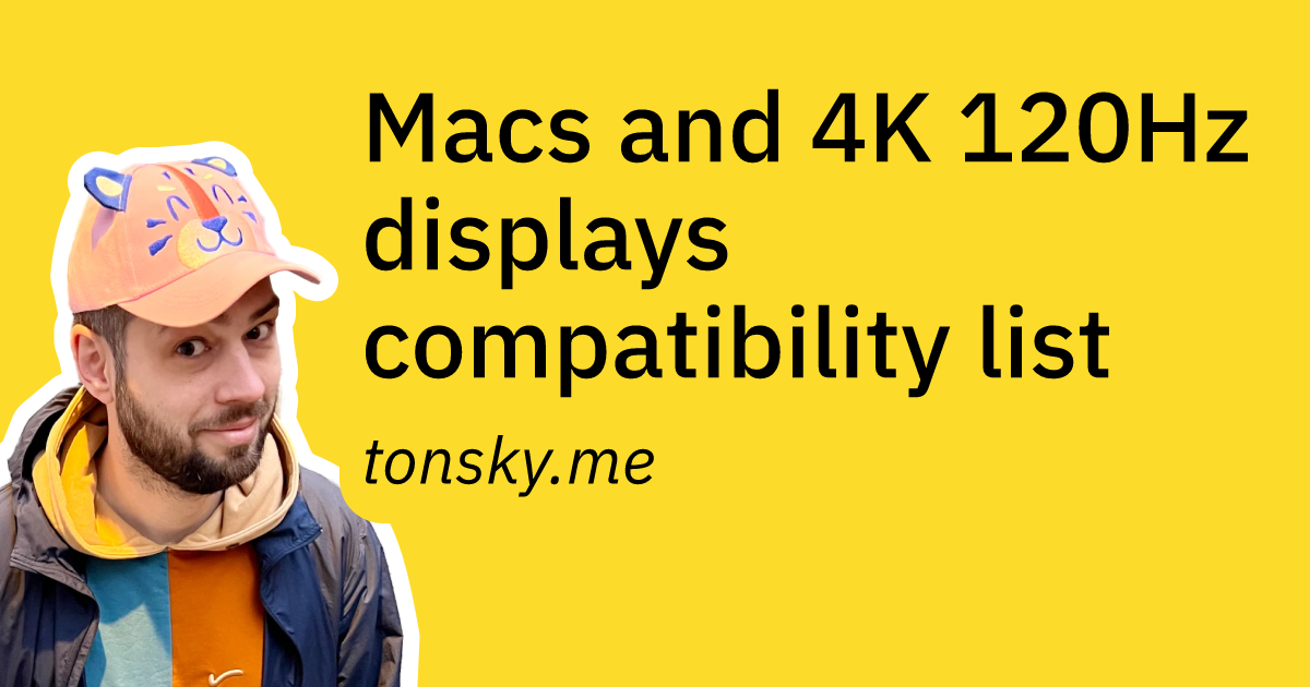 Macs and 4K 120Hz displays compatibility list @ tonsky.me