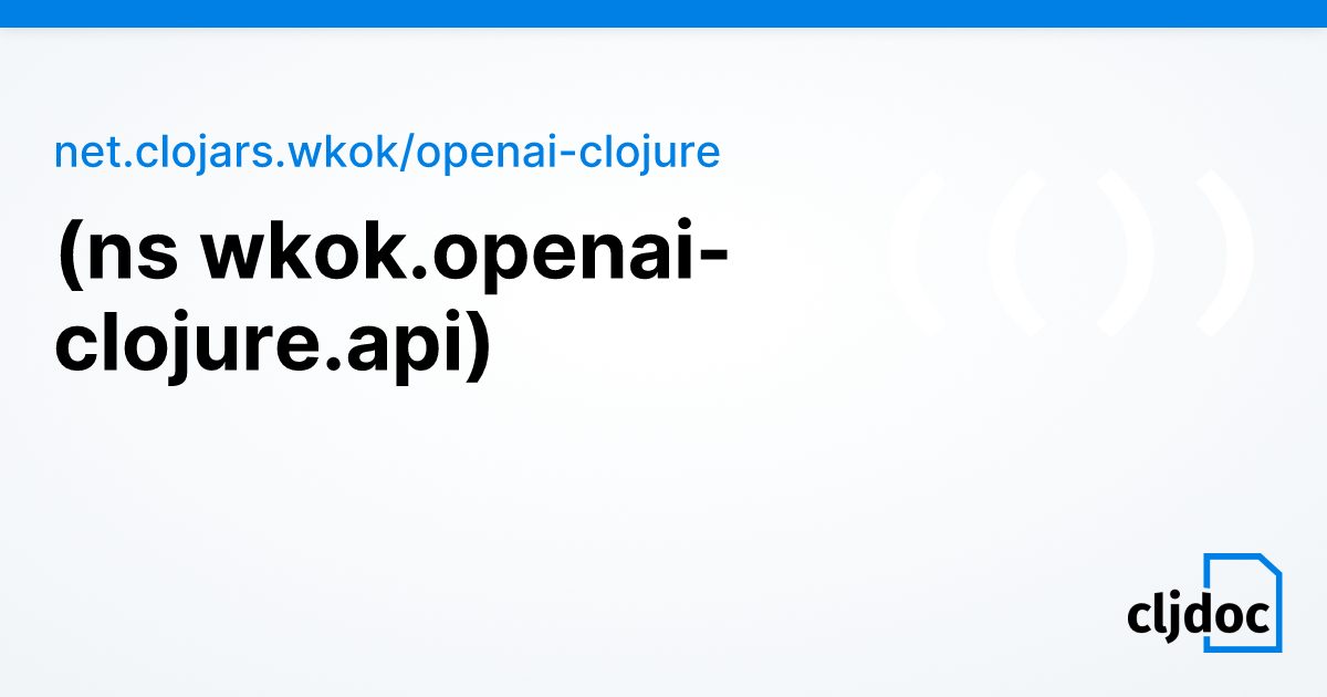wkok.openai-clojure.api — net.clojars.wkok/openai-clojure 0.22.0