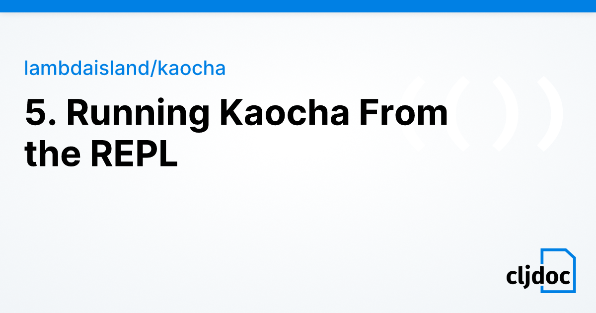 5. Running Kaocha From the REPL — lambdaisland/kaocha 1.91.1392