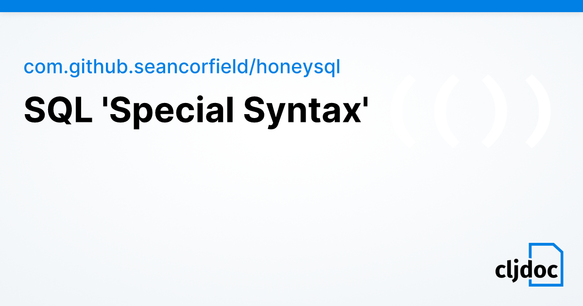 SQL 'Special Syntax' — com.github.seancorfield/honeysql 2.6.1270