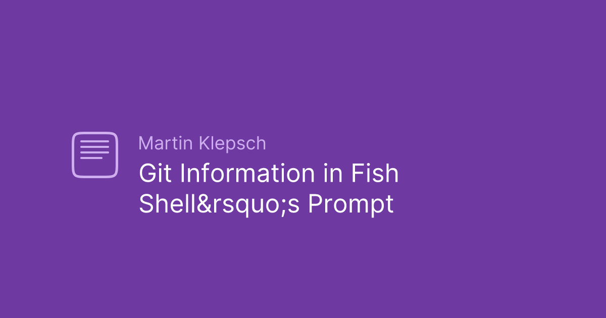 Git Information in Fish Shell’s Prompt — Martin Klepsch