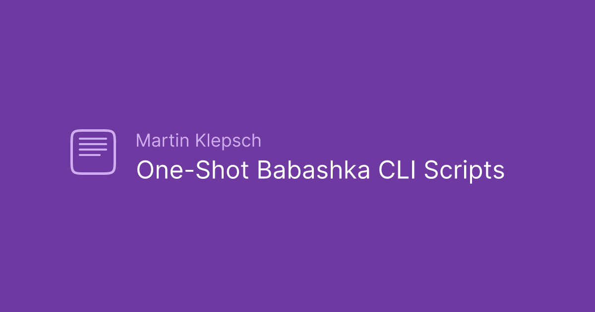 One-Shot Babashka CLI Scripts — Martin Klepsch